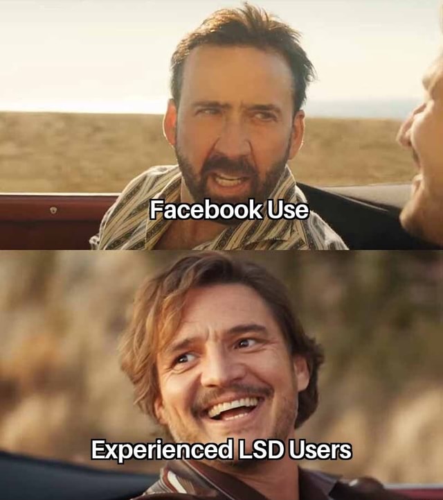 Facebook Use Experienced LSD Users - iFunny