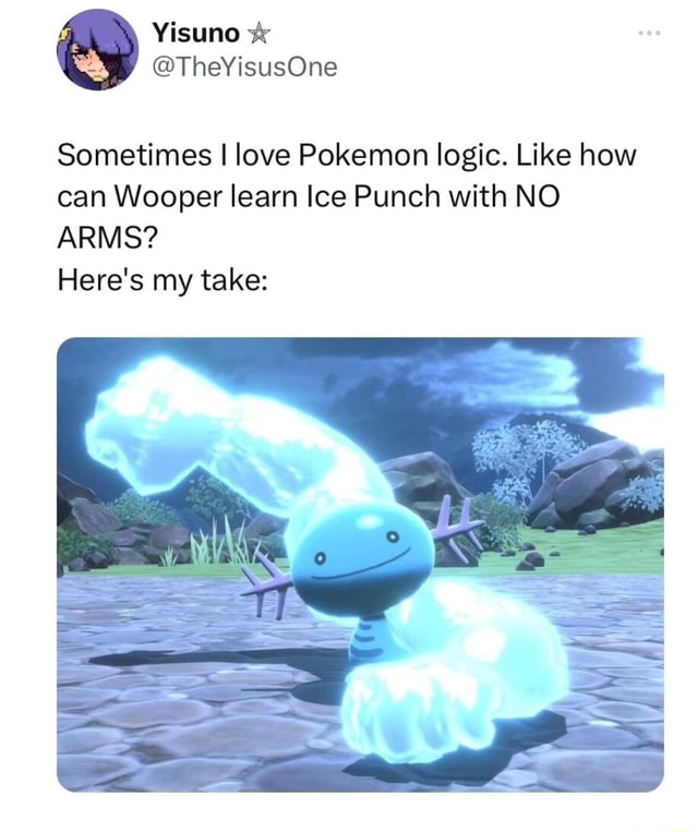 Yisuno @TheYisusOne Sometimes I love Pokemon logic. Like how can Wooper ...