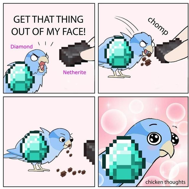 GET THAT THING OUT OF MY FACE! Netherite Diamond chicken thoughts - iFunny