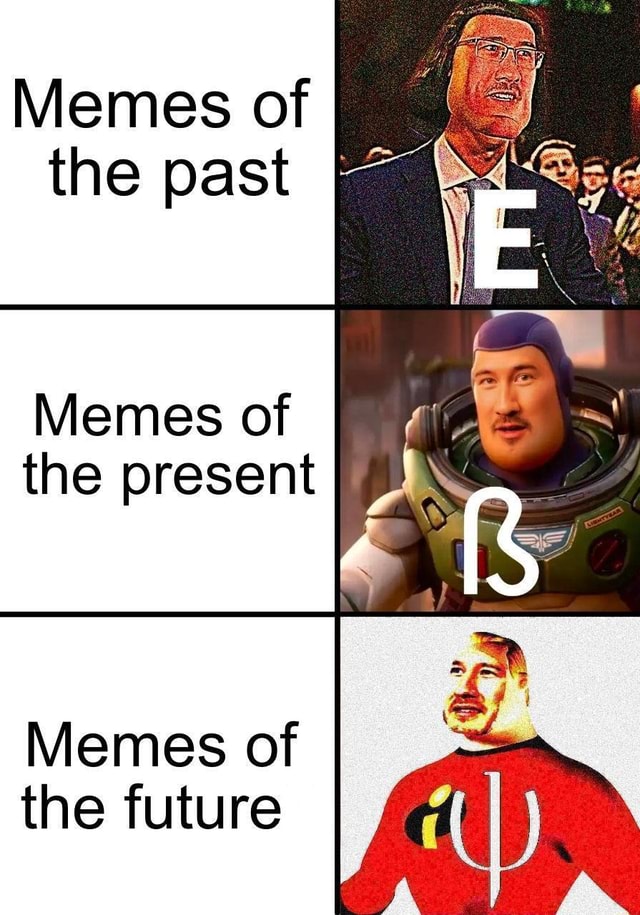 Memes of the past Memes of the present Memes of the future - iFunny