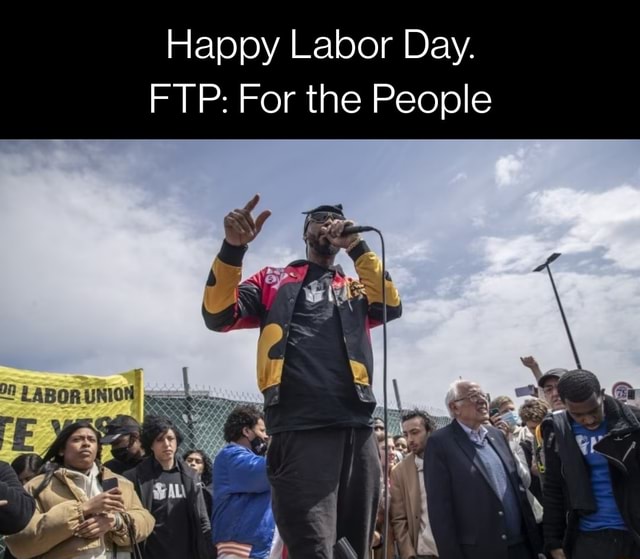 Happy Labor Day. FTP: For the People \ We - iFunny