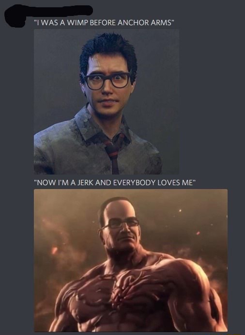 WAS A WIMP BEFORE ANCHOR ARMS" - iFunny