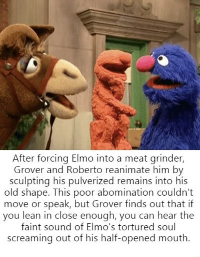 After forcing Elmo into a meat grinder, Grover and Roberto reanimate ...