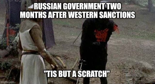 RUSSIAN GOVERNMENT TWO MONTHS AFTER WESTERN SANCTIONS I "TIS BUT A ...