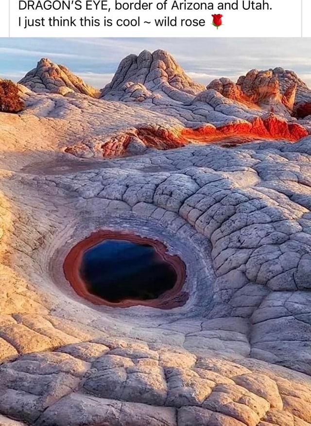 DRAGON'S EYE, border of Arizona ana Uta I just think this is cool ...
