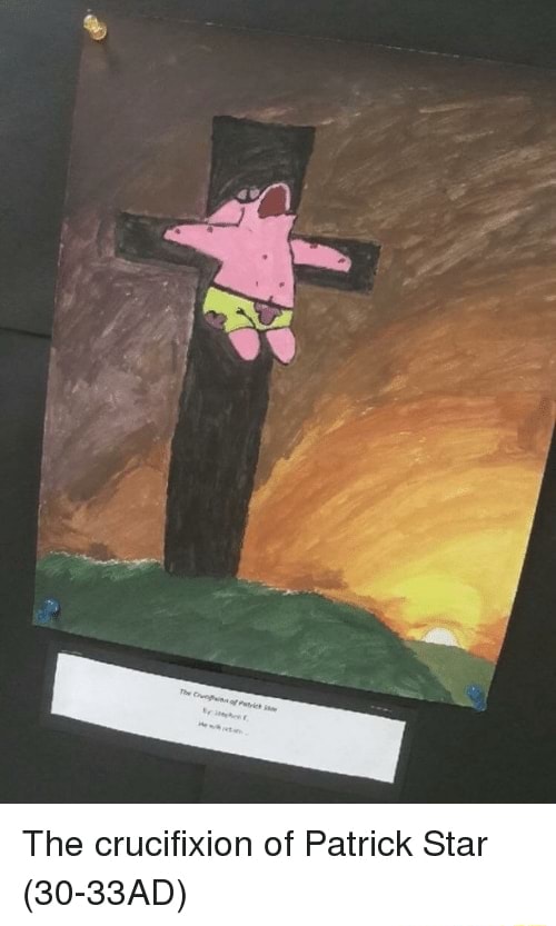 The crucifixion of Patrick Star (30-33AD) - iFunny