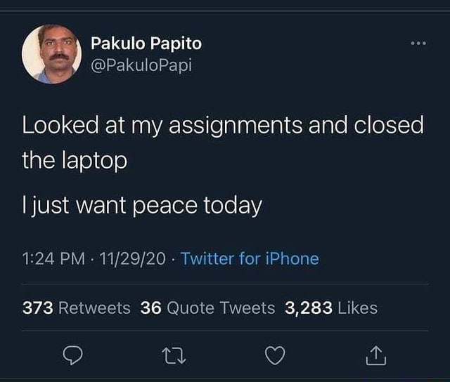 Pakulo Papito @PakuloPapi Looked at my assignments and closed the ...
