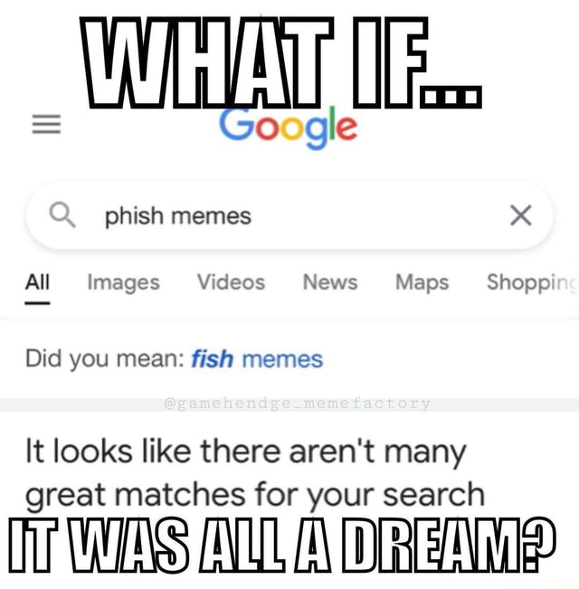 Oogle phish memes x All Images Videos News Maps Shopp Did you mean ...