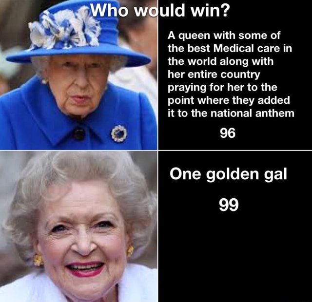 Who would win? A queen with some of the best Medical care in the world ...