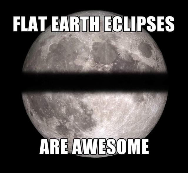 FLAT EARTH ECLIPSES ARE AWESOME - America’s best pics and videos