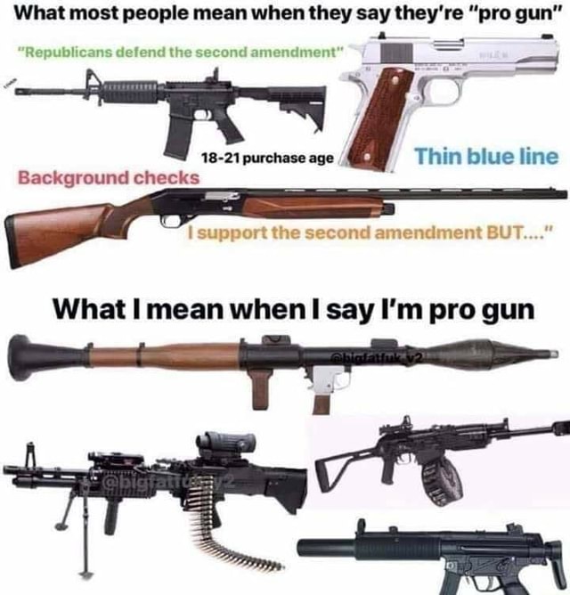 I mean when I say I'm pro gun I I support the second amendment BUT ...