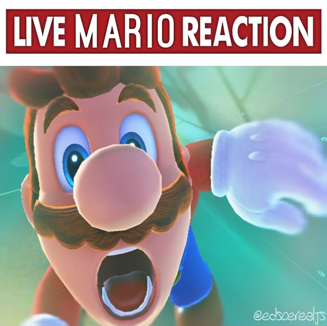 LIVE MARIO REACTION - iFunny