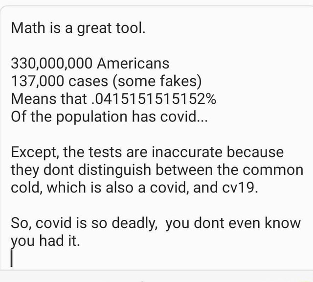 Math is a great tool. 330,000,000 Americans 137,000 cases (some fakes ...