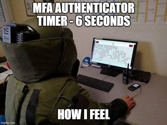 MFA AUTHENTICATOR TIMER - SECONDS HOW FEEL - iFunny