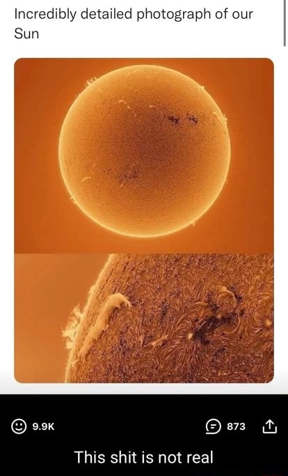 Incredibly detailed photograph of our Sun This shit is not real - iFunny