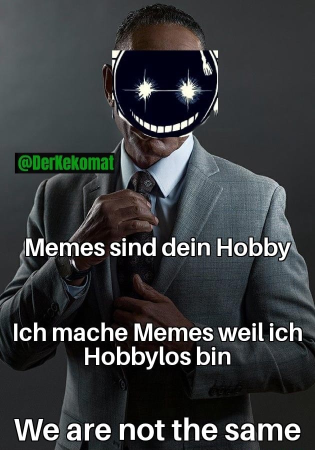 /Memes sind dein Hobby Ich mache Memes weil ich Hobbylos bin Weare not ...