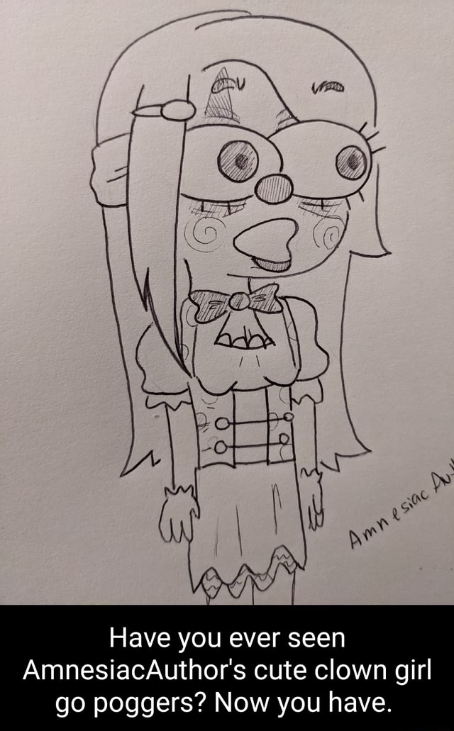 Have you ever seen AmnesiacAuthor's cute clown girl go poggers? Now you ...