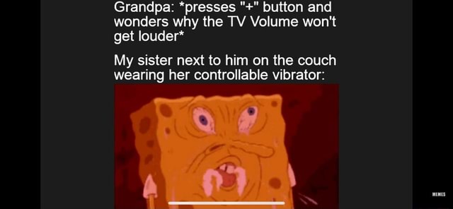 Grandpa: *presses button and wonders why the TV Volume won't get louder ...