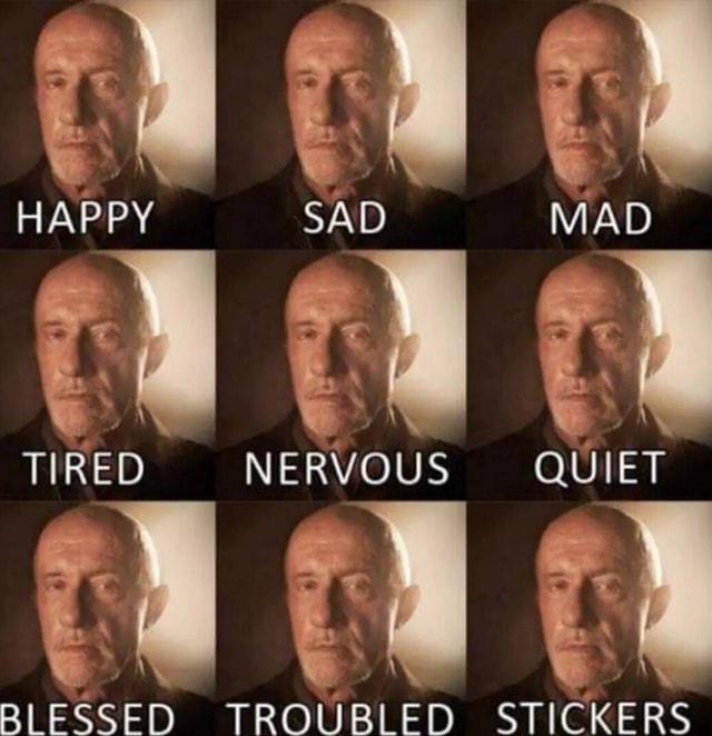 HAPPY SAD MAD TIRED NERVOUS QUIET BLESSED TROUBLED STICKERS - iFunny