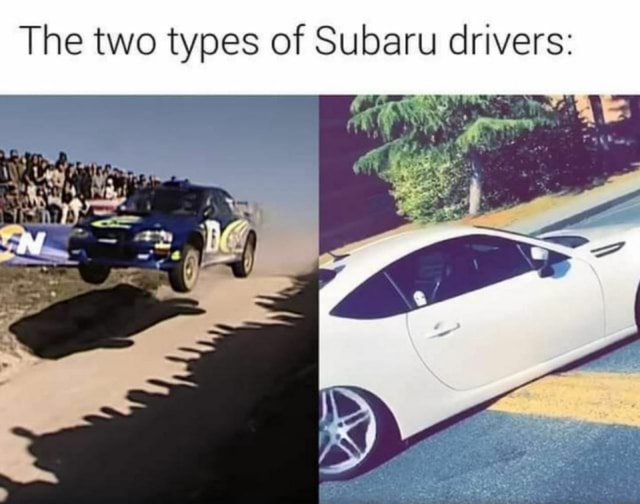 The two types of Subaru drivers: - iFunny