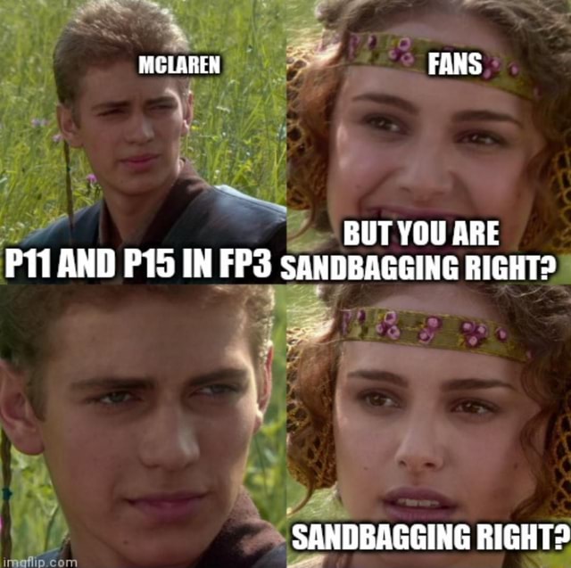 MGLAREN FANS BUT YOU ARE AND IN SANDBAGGING RIGHT? SANDBAGGING RIGHT ...