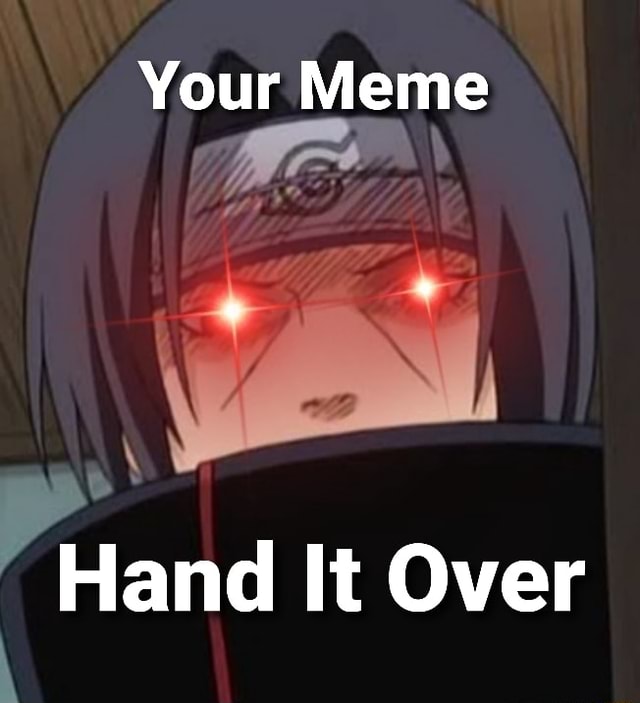Your Meme Hand It Over - iFunny
