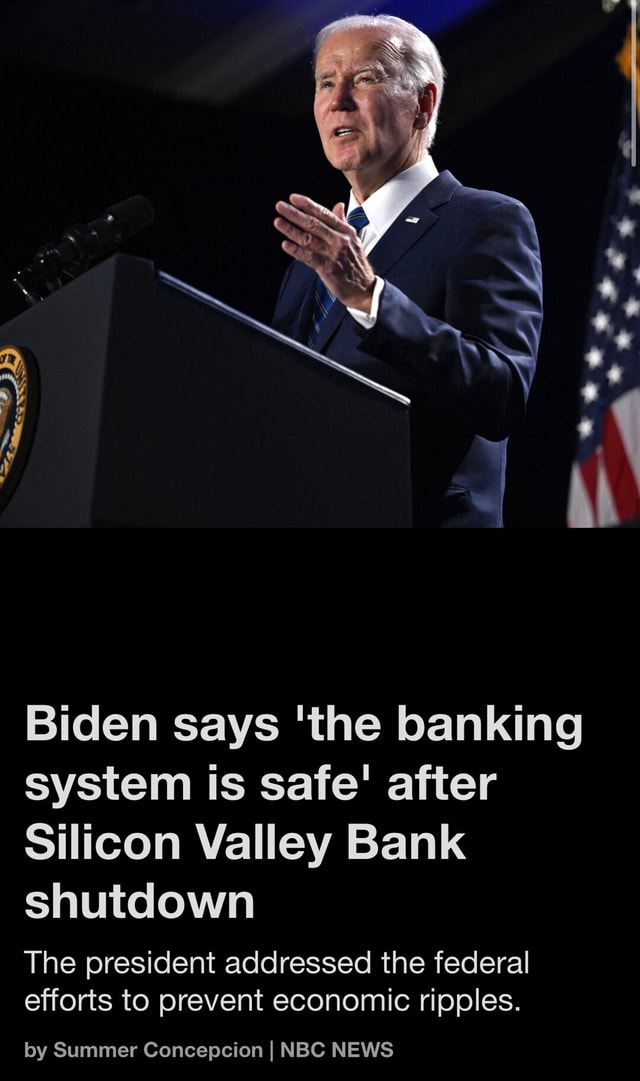 Biden says 'the banking system is safe' after Silicon Valley Bank ...