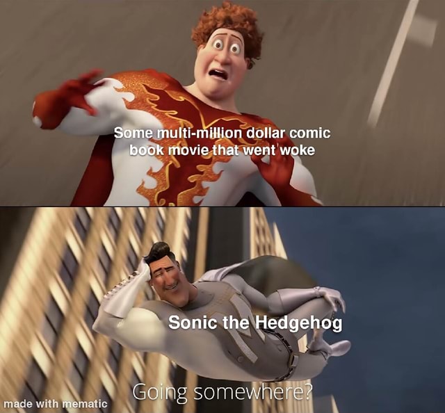 Some nu dollar comic book movie that went woke Sonic the Hedgehog Going ...