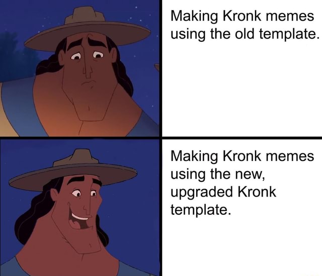 Making Kronk memes using the old template. Making Kronk memes using the ...