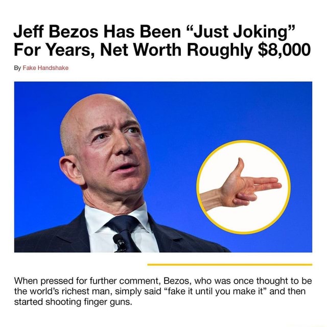 Jeff Bezos Has Been "Just Joking" For Years, Net Worth Roughly $8,000 ...