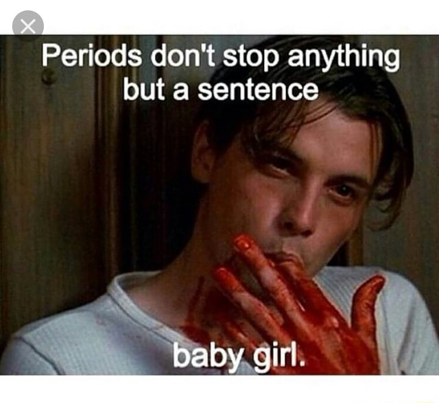 Periods don't stop anything but a sentence - iFunny