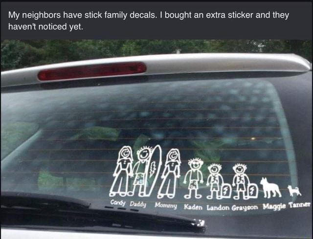 My neighbors have stick family decals. I bought an extra sticker and ...