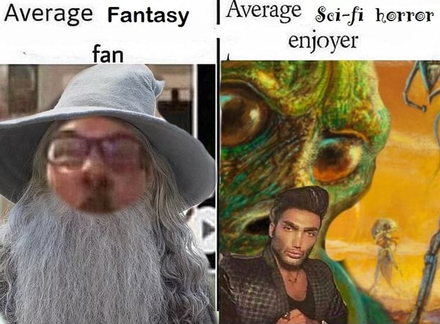 AVerage horror enjoyer Average Fantasy - iFunny