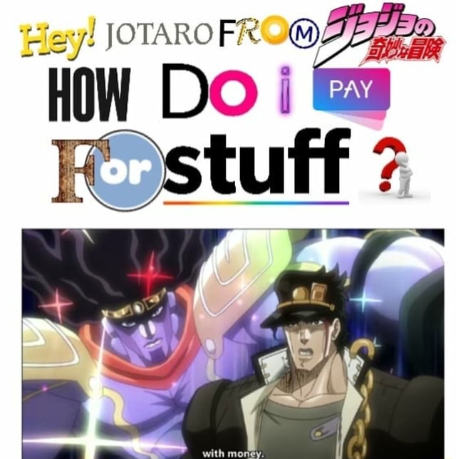 Hey! JOTAROF HOW Do tuff - iFunny