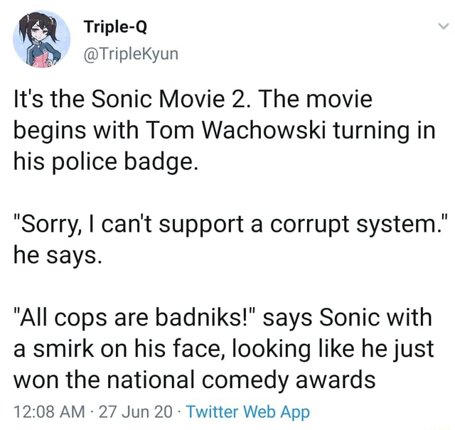 It's the Sonic Movie 2. The movie begins with Tom Wachowski turning in ...