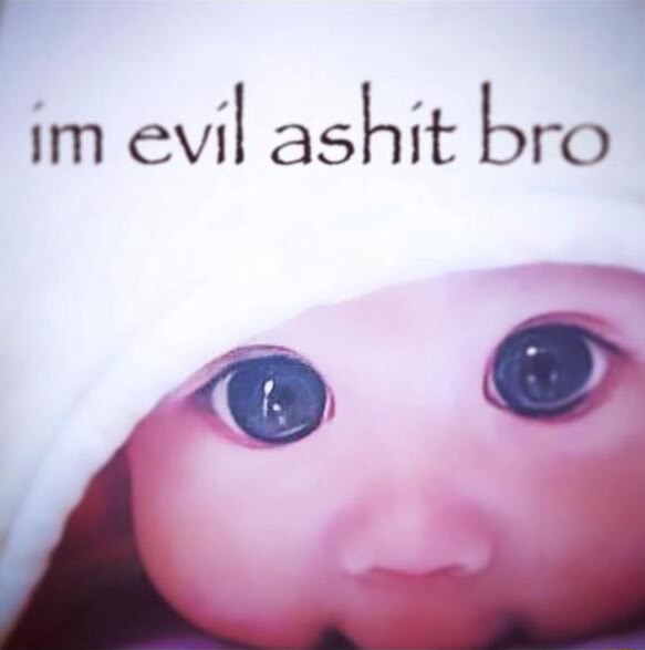 Im evil ashit bro - iFunny