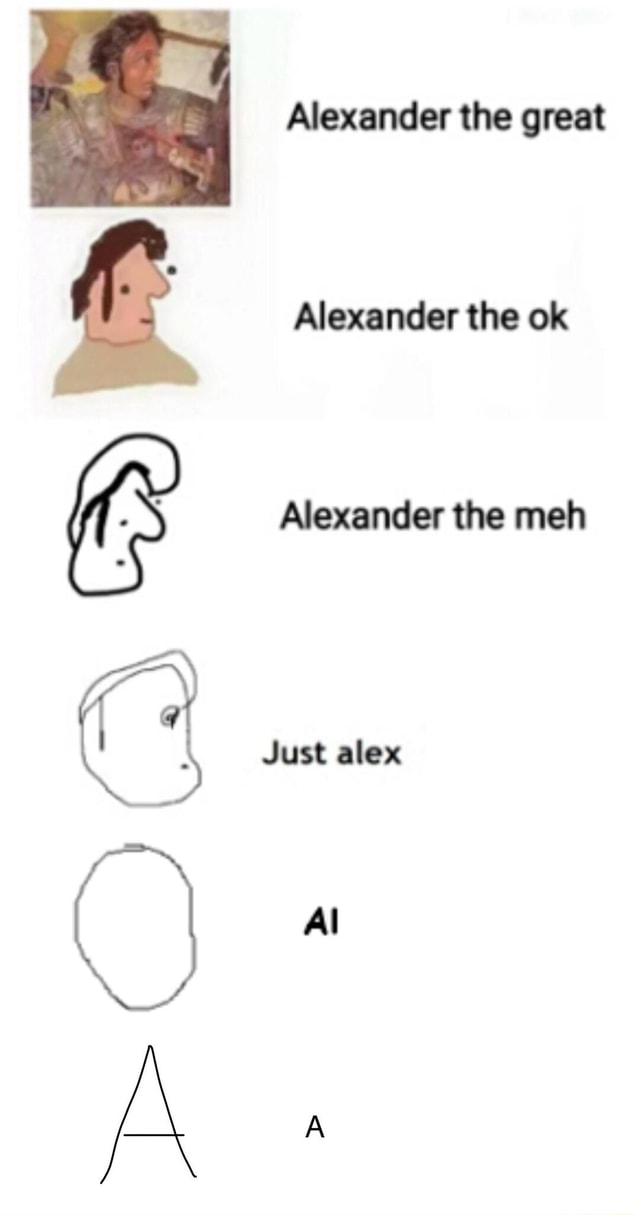 Alexander the great Alexander the ok Alexander the meh alex - iFunny