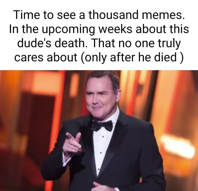 Time to see a thousand memes. In the upcoming weeks about this dude's ...