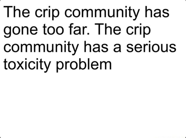 The Crip Community Has Gone Too Far The Crip Community Has A Serious Toxicity Problem Seotitle