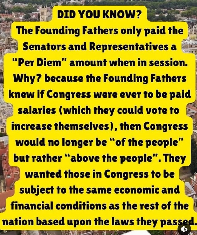 DID YOU KNOW? The Founding Fathers only paid the Senators and ...