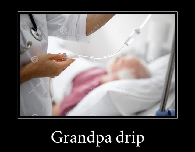Grandpa drip - iFunny