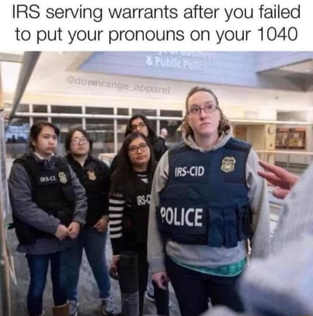 IRS serving warrants after you failed to put your pronouns on your 1040 ...