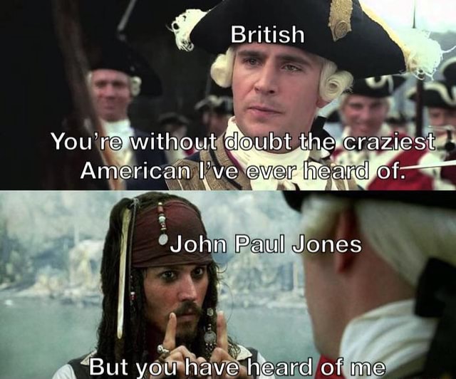 British You're without deubt the craziest John Paul Jones - iFunny