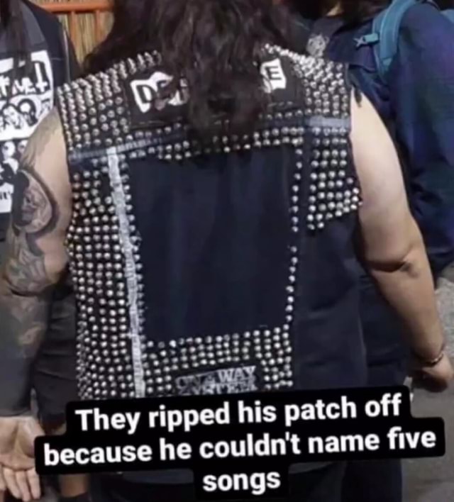 Al They ripped his patch off because he couldn't name five songs - iFunny