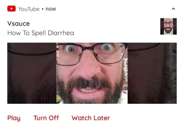 YouTube now Vsauce How To Spell Diarrhea Play Turn Off Watch Later - iFunny
