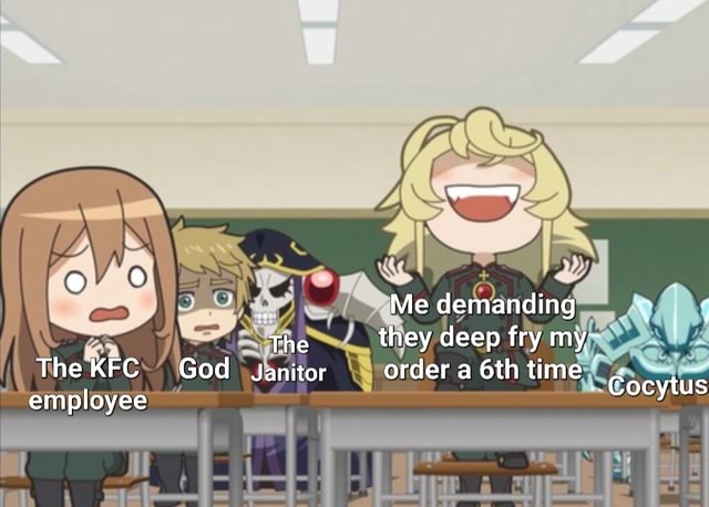 The The KFC God Janitor employee Me demanding they deep fry my- order a ...