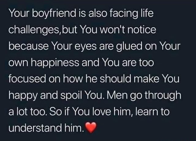 Your boyfriend is also facing life challenges, but You won't notice ...