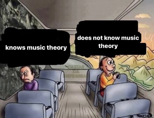 Does not know music knows music theory theory - iFunny