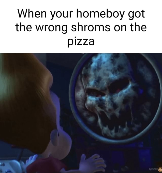 When your homeboy got the wrong shroms on the pizza - iFunny