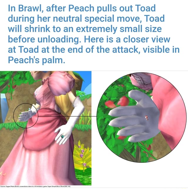In Brawl, after Peach pulls out Toad during her neutral special move ...